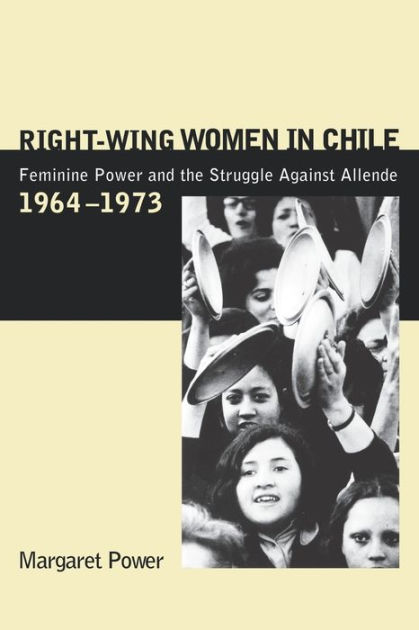Right-Wing Women in Chile: Feminine Power and the Struggle Against ...