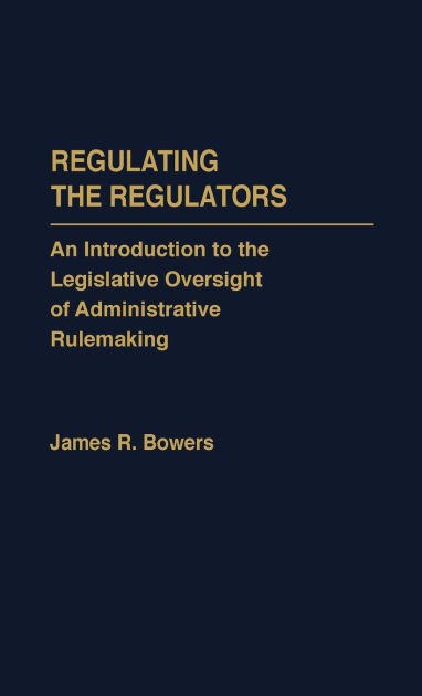 Regulating the Regulators: An Introduction to the Legislative Oversight ...