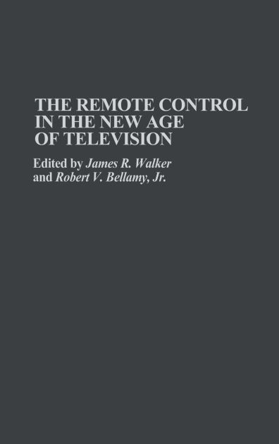 The Remote Control in the New Age of Television by Robert V. Bellamy ...