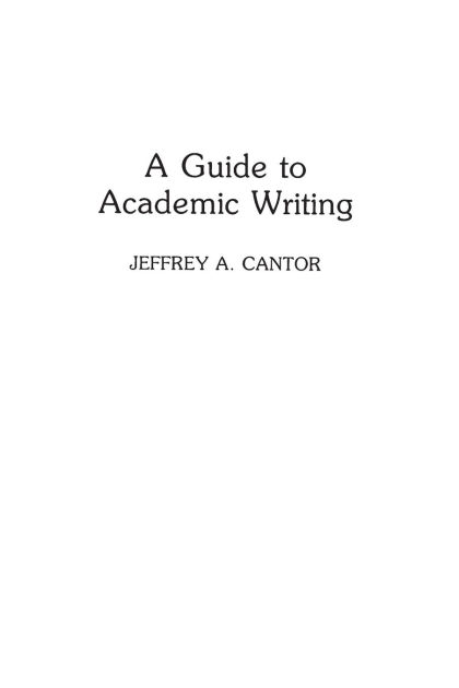A Guide to Academic Writing / Edition 1 by Jeffrey A. Cantor ...