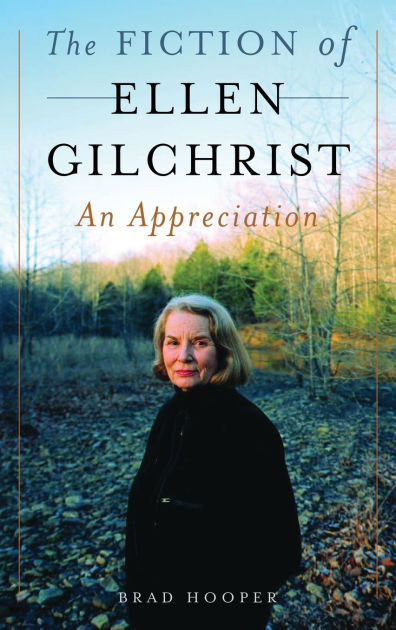 The Fiction of Ellen Gilchrist: An Appreciation by Brad Hooper ...
