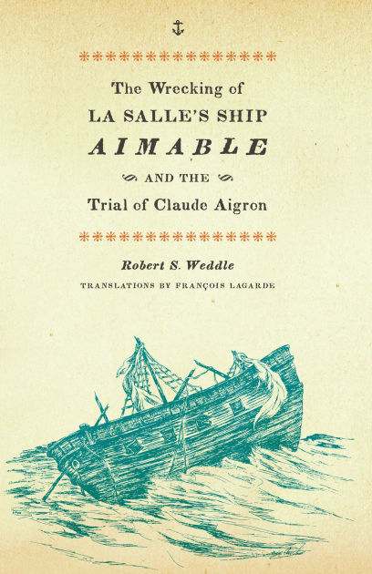 The Wrecking of La Salle's Ship Aimable and the Trial of Claude Aigron ...