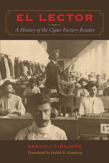El Lector: A History of the Cigar Factory Reader by Araceli Tinajero ...