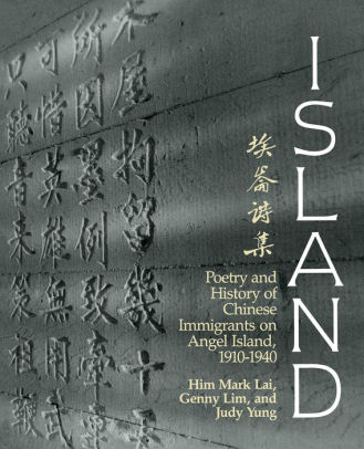 Island: Poetry and History of Chinese Immigrants on Angel Island 1910 ...