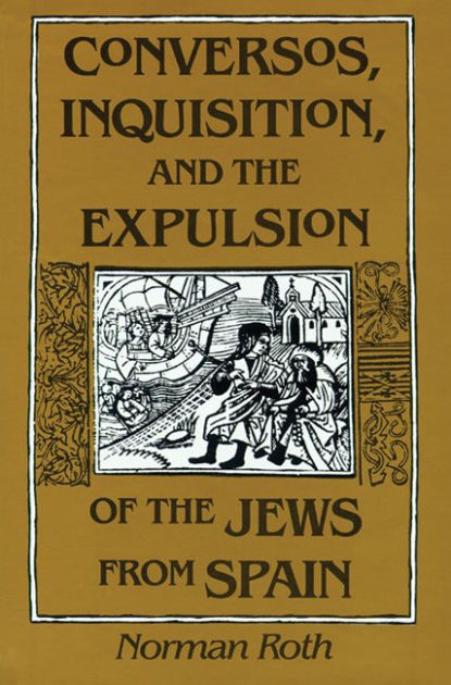Conversos, Inquisition, and the Expulsion of the Jews from Spain ...