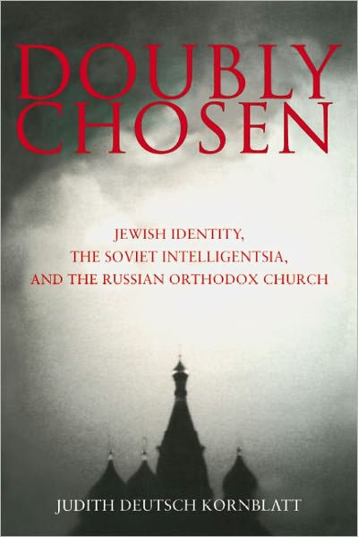 Doubly Chosen: Jewish Identity, the Soviet Intelligentsia, and the ...