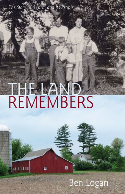 The Land Remembers: The Story of a Farm and Its People by Ben Logan ...