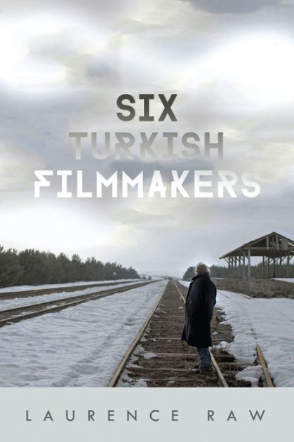 Six Turkish Filmmakers by Laurence Raw, Hardcover | Barnes & Noble®
