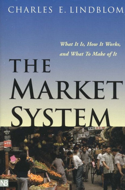 The Market System: What It Is, How It Works, and What To Make of It by ...