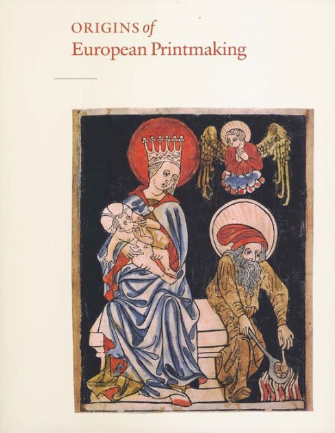 Origins of European Printmaking: Fifteenth-Century Woodcuts and Their ...