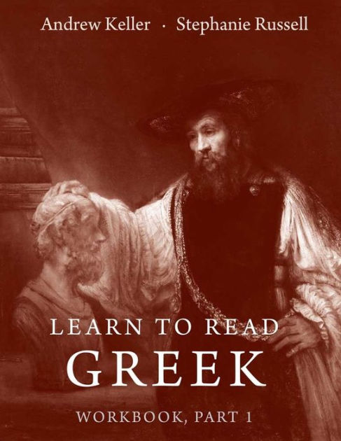 Learn to Read Greek: Workbook Part 1 by Andrew Keller, Stephanie ...