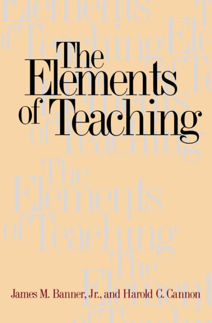 The Elements of Teaching by James M. Banner, Harold C. Cannon | eBook ...