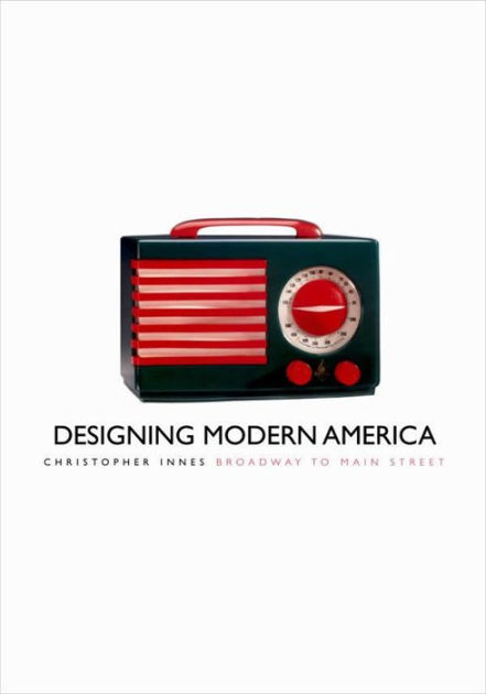 Designing Modern America: Broadway to Main Street by Christopher Innes ...