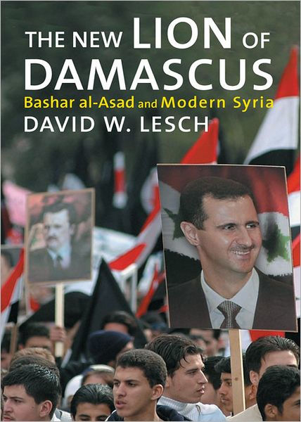 The New Lion of Damascus: Bashar al-Asad and Modern Syria by David W ...