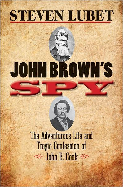 John Brown's Spy: The Adventurous Life and Tragic Confession of John E ...