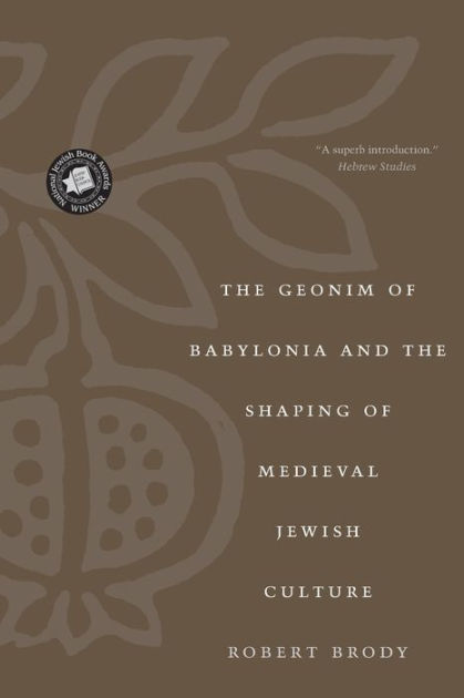 The Geonim of Babylonia and the Shaping of Medieval Jewish Culture by ...