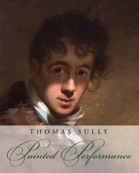 Thomas Sully: Painted Performance by William Keyse Rudolph, Carol Eaton ...