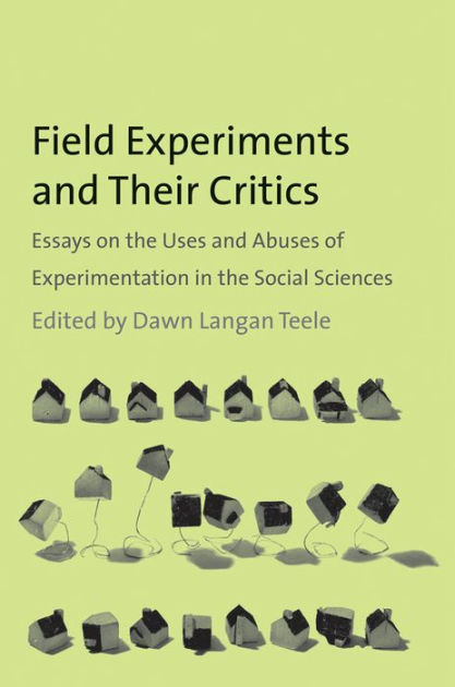 Field Experiments and Their Critics: Essays on the Uses and Abuses of ...