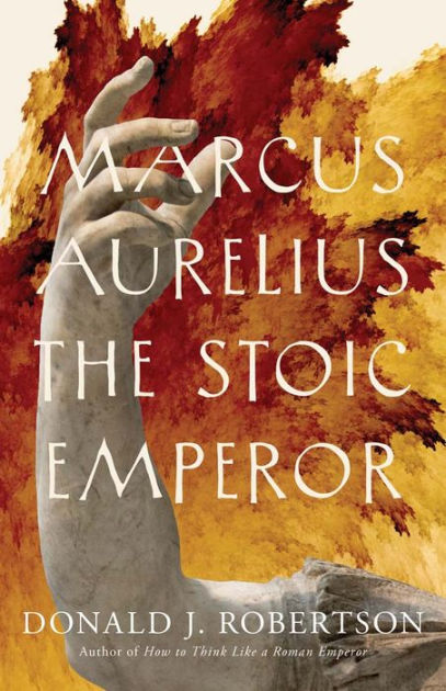 Marcus Aurelius: The Stoic Emperor by Donald J. Robertson, Paperback ...