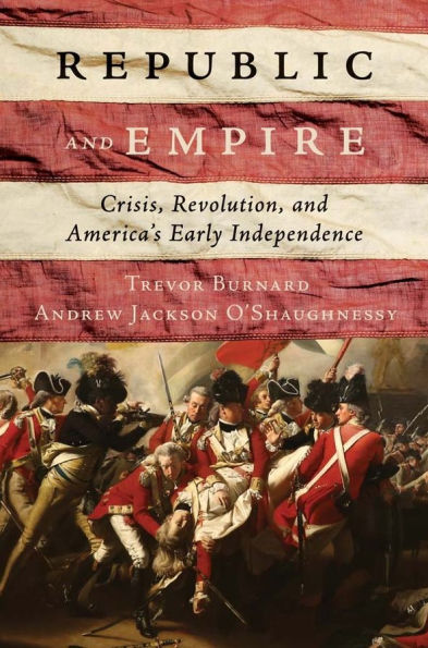 Republic and Empire: Crisis, Revolution, and America's Early ...