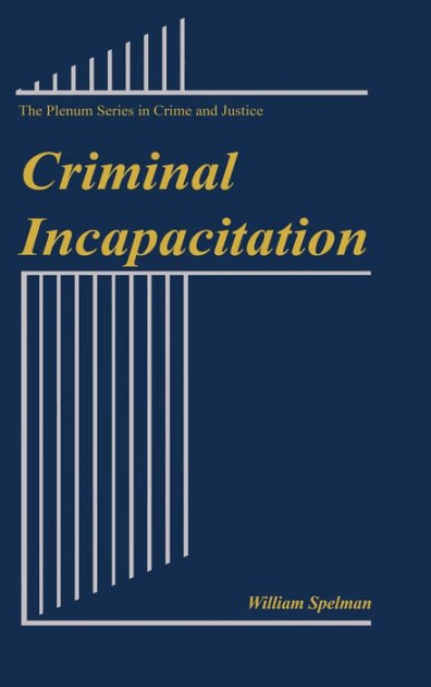 Criminal Incapacitation by William Spelman, Paperback | Barnes & Noble®