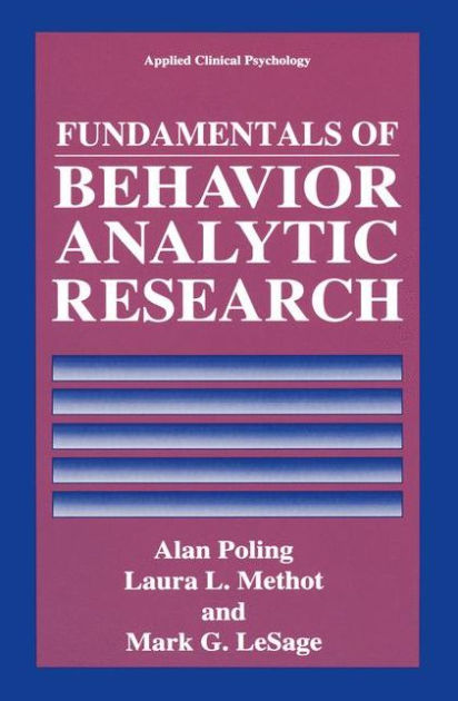 Fundamentals of Behavior Analytic Research by Alan Poling, Laura L ...