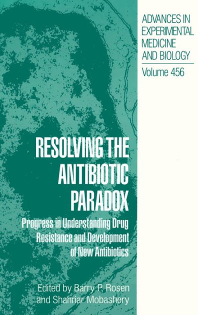 Resolving the Antibiotic Paradox: Progress in Understanding Drug ...