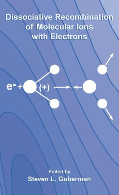 Dissociative Recombination of Molecular Ions with Electrons by Steven L ...