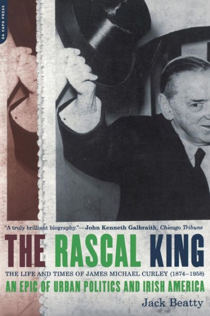The Rascal King: The Life And Times Of James Michael Curley (1874-1958 ...