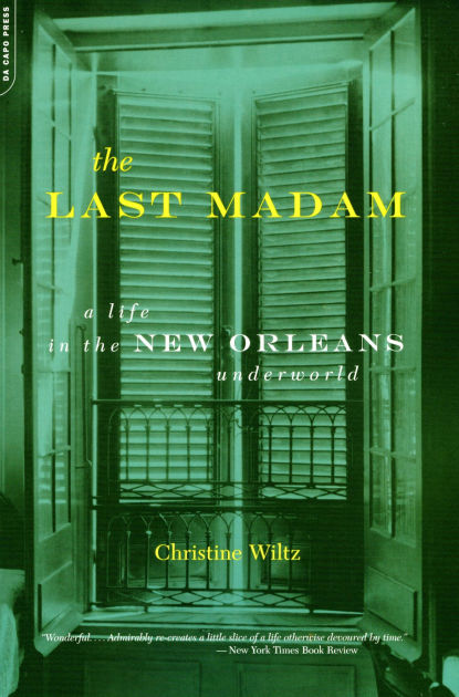 The Last Madam: A Life In The New Orleans Underworld by Christine Wiltz ...