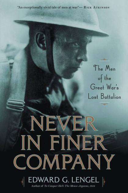 Never in Finer Company: The Men of the Great War's Lost Battalion by ...