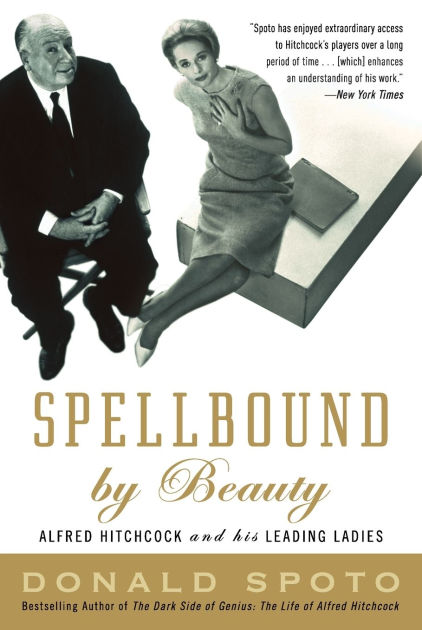 Spellbound by Beauty: Alfred Hitchcock and His Leading Ladies by Donald ...
