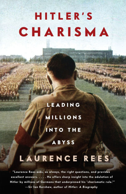Hitler's Charisma: Leading Millions into the Abyss by Laurence Rees ...