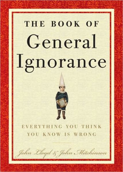 The Book of General Ignorance by John Mitchinson, John Lloyd, Hardcover ...