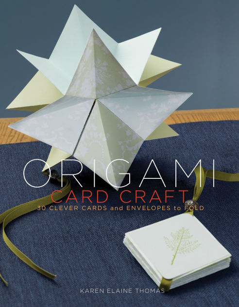 Origami Card Craft: 30 Clever Cards and Envelopes to Fold by Karen ...