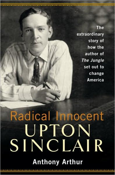 Radical Innocent: Upton Sinclair by Anthony Arthur | eBook | Barnes ...