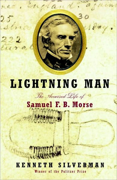 Lightning Man: The Accursed Life of Samuel F. B. Morse by Kenneth ...