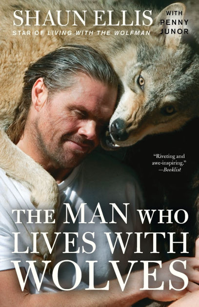The Man Who Lives with Wolves by Shaun Ellis, Penny Junor, Paperback ...