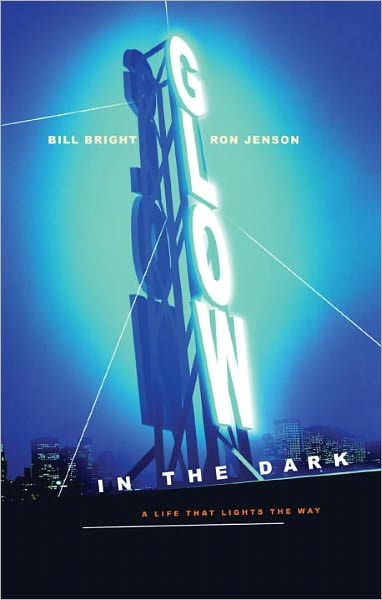 Glow in the Dark: A Life That Lights the Way by Bill Bright, Ron Jenson ...