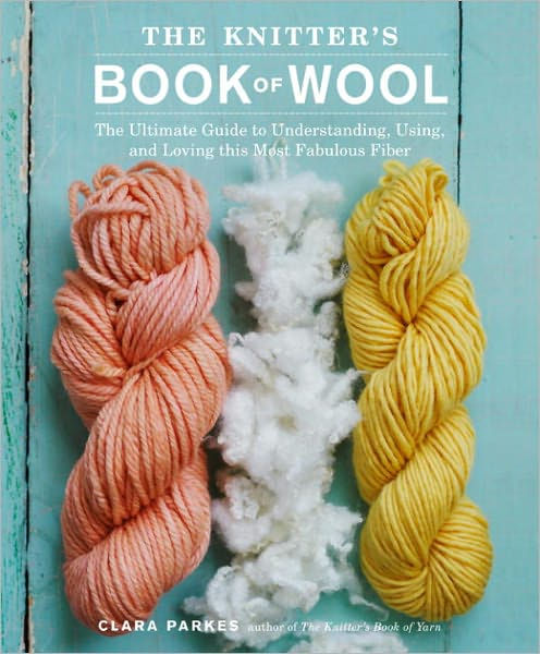 The Knitter's Book of Wool: The Ultimate Guide to Understanding, Using ...