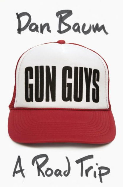 Gun Guys: A Road Trip by Dan Baum | eBook | Barnes & Noble®