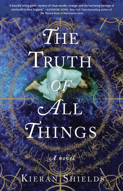 The Truth of All Things: A Novel by Kieran Shields, Paperback | Barnes ...