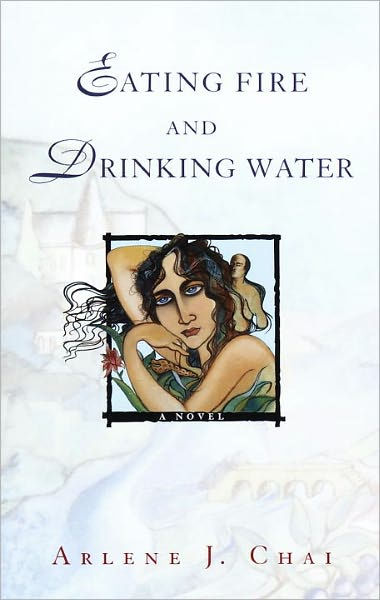 Eating Fire and Drinking Water: A Novel by Arlene J. Chai | eBook ...