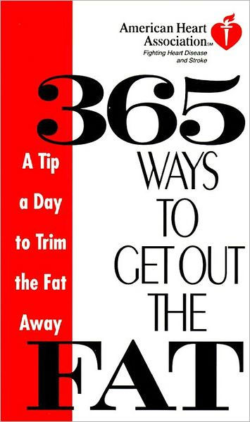 American Heart Association 365 Ways to Get Out the Fat: A Tip a Day to ...