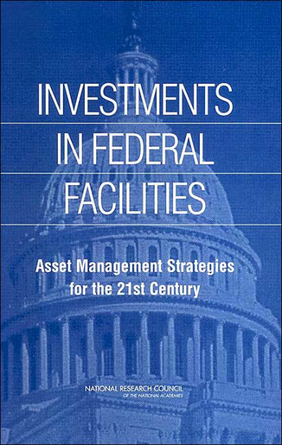 Investments in Federal Facilities: Asset Management Strategies for the ...