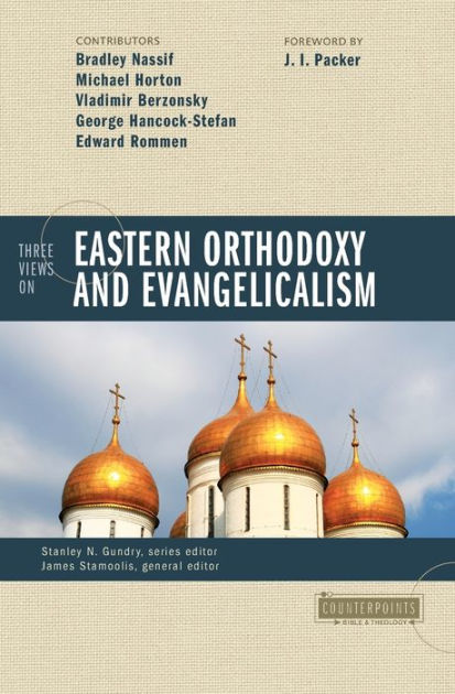 Three Views on Eastern Orthodoxy and Evangelicalism by Zondervan ...