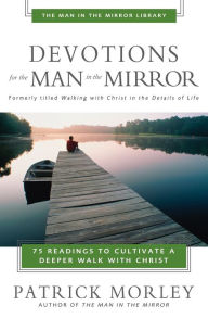 Devotions for the Man in the Mirror: 75 Readings to Cultivate a Deeper ...