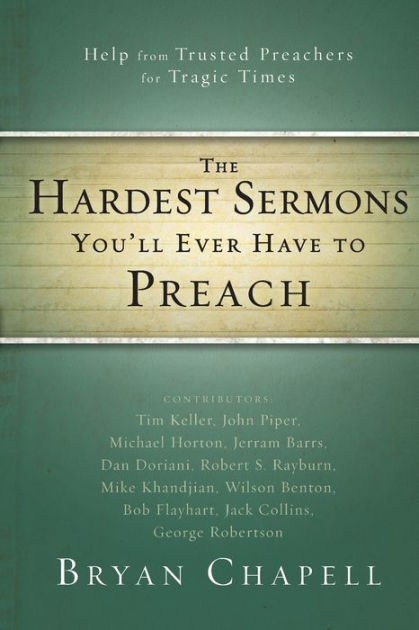 The Hardest Sermons You'll Ever Have to Preach: Help from Trusted ...