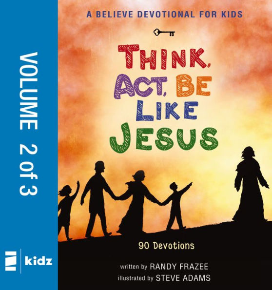 A Believe Devotional for Kids: Think, Act, Be Like Jesus, Vol. 2: 90 ...