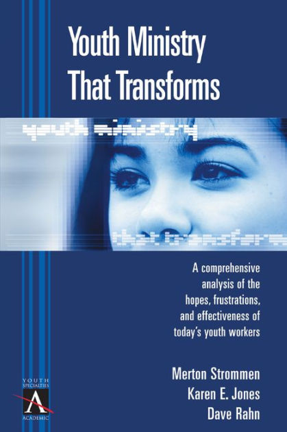 Youth Ministry That Transforms by Merton P. Strommen, Karen Jones, Dave ...
